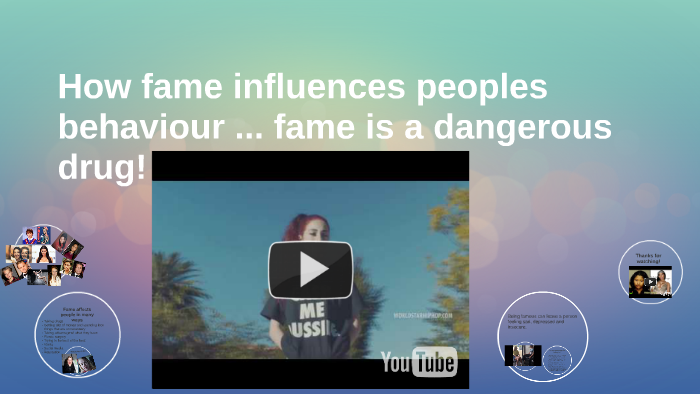 How fame influences peoples behaviour ... by Kate Downing on Prezi