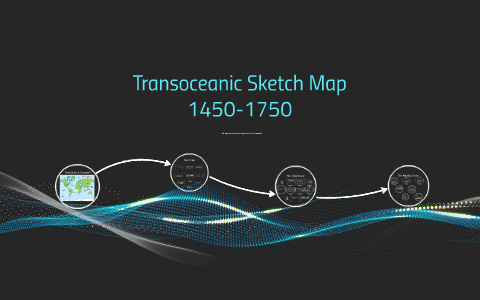 Transoceanic Sketch Map by Acacia C on Prezi