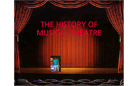 A History of Musical Theatre by Kevin Sievert on Prezi