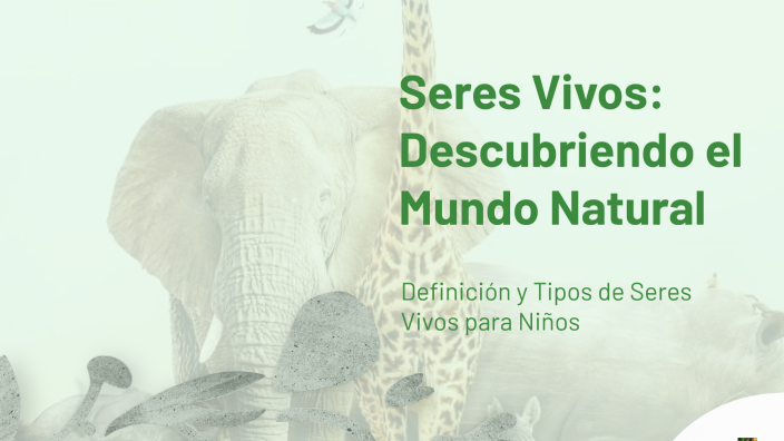 Seres Vivos: Descubriendo el Mundo Natural by valeria cordoba on Prezi