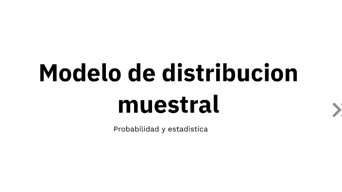 Modelo de distribucion muestral by Vazquez Alcudia Gerardo Yahel on Prezi