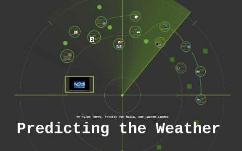 Predicting the Weather by Trinity Van Natta on Prezi