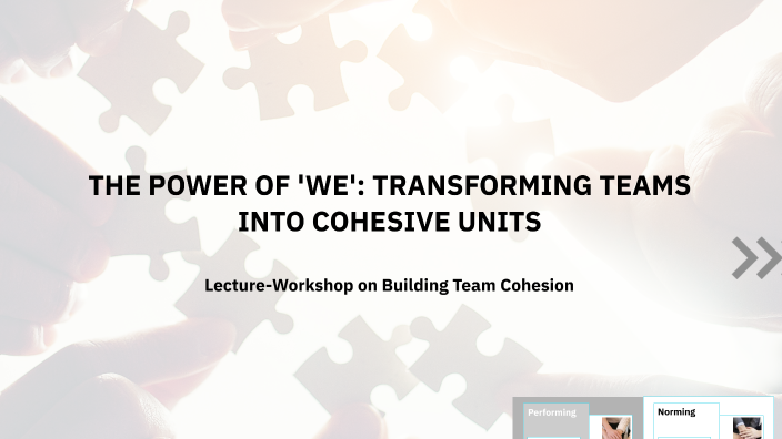 THE POWER OF 'WE': TRANSFORMING TEAMS INTO COHESIVE UNITS by Mariter ...