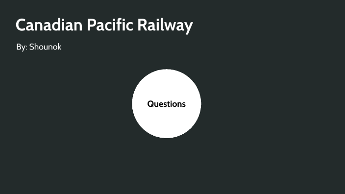 Canadian Pacific Railway History by Shounok Ghosh on Prezi