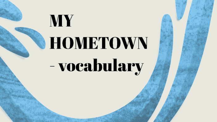 My hometown - lesson 1 (vocabulary) by juliette webb on Prezi