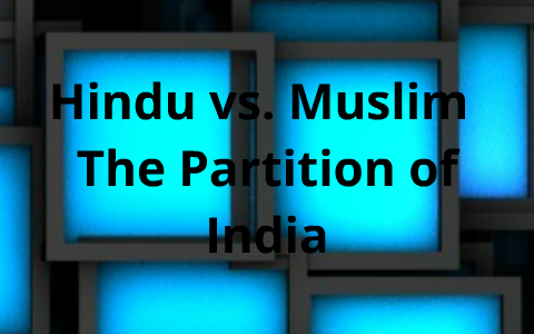 Hindu vs. Muslim The Partition of India by kylie armstrong on Prezi
