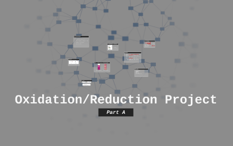 Oxidation/Reduction Project by Cara Blaxton on Prezi