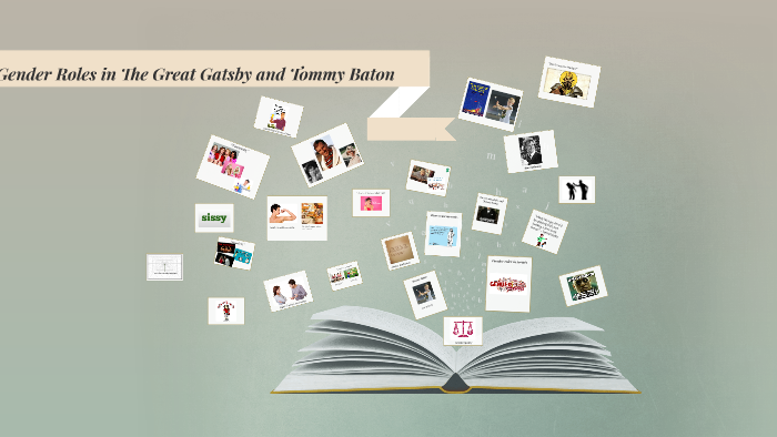 Gender Roles in The Great Gatsby and Tommy Baton by Divaqueen K on Prezi