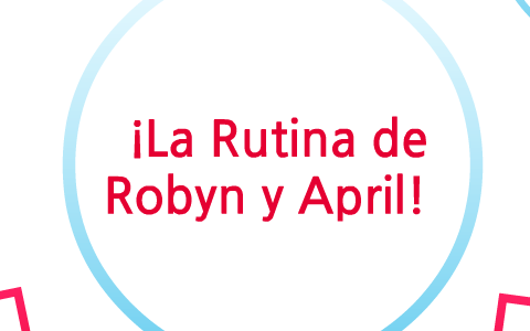 Robyn and April's Daily Routine! by Robyn Cranston on Prezi