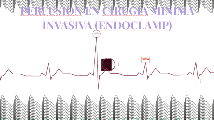 PERFUSION EN CIRUGIA MINIMA INVASIVA (ENDOCLAMP) by Neila Robles on Prezi