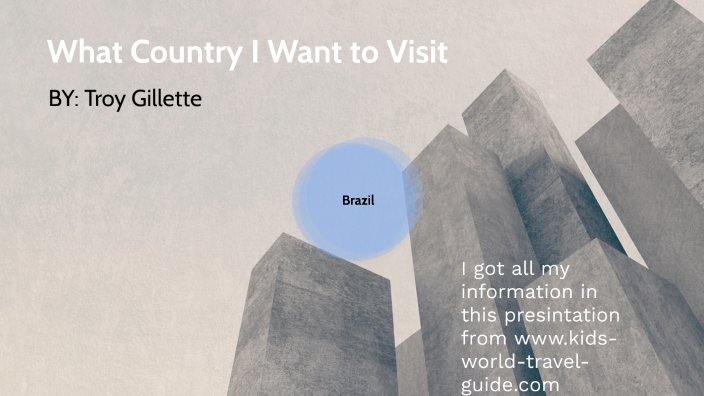 Country I Want to Visit by Troy Gillette on Prezi