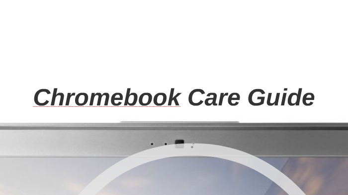 Chromebook Care Guide by Jordon Shannon on Prezi
