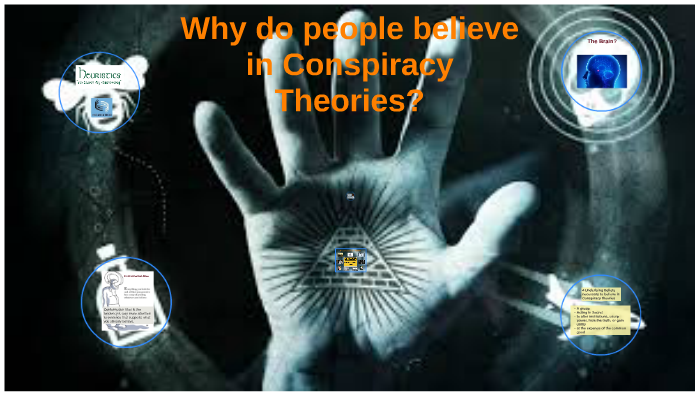 Why do people believe in Conspiracy Theories? by Matthew Aparte on Prezi