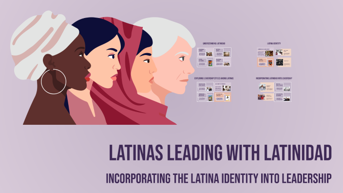 Latinas Leading with Latinidad: Incorporating the Latina Identity into ...