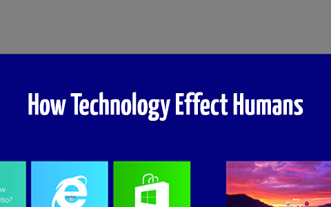 How Technology Effect Humans by on Prezi