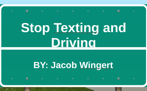 Stop Texting and Driving by jacob wingert on Prezi