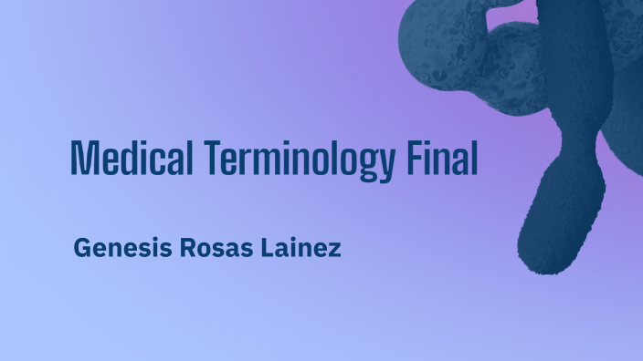 Medical Terminology Overview by Genesis Rosas Lainez on Prezi