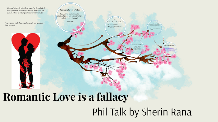 Romantic Love is a fallacy by Sherin Rana on Prezi