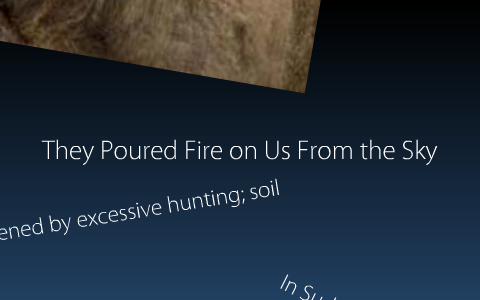 They Poured Fire on Us From the Sky by Austin Benda on Prezi
