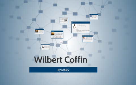 Wilbert Coffin by ashley f. on Prezi
