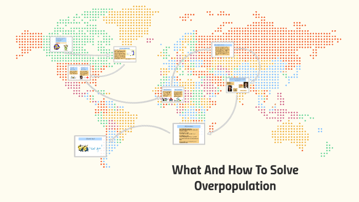 What and how to solve Overpopulation by Yavan Vyas on Prezi