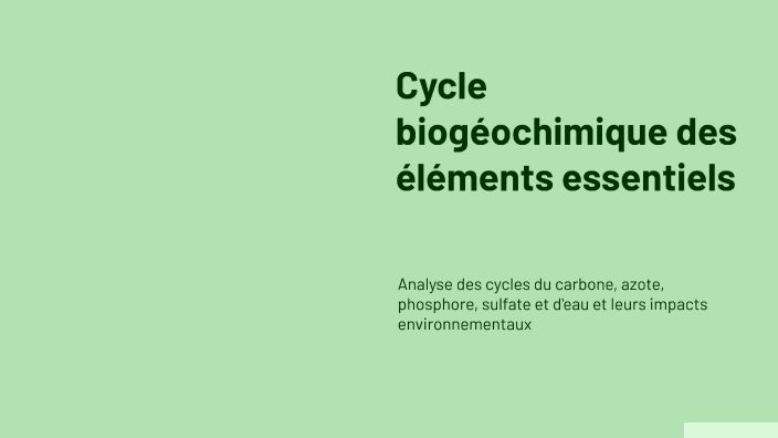 Cycle biogéochimique des éléments essentiels by zineb ait naanaa on Prezi