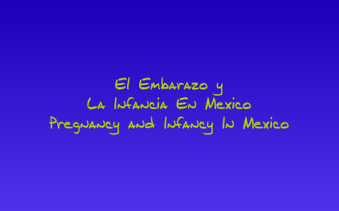 Pregnancy And Infancy In Mexico by Kimberly Evans on Prezi