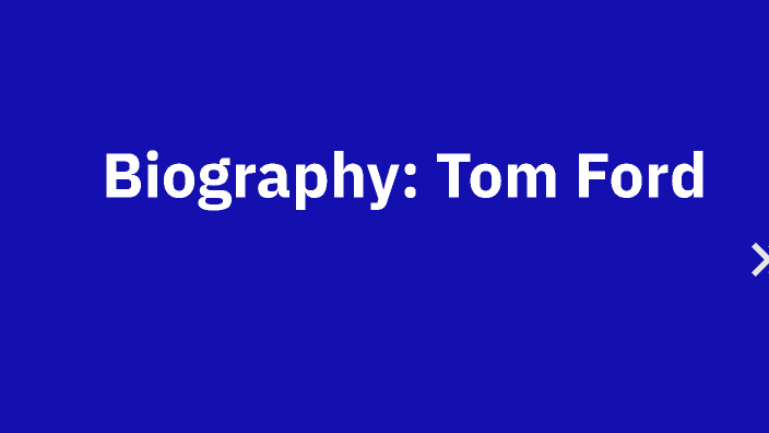 Biography: Tom Ford by Armando Perez on Prezi