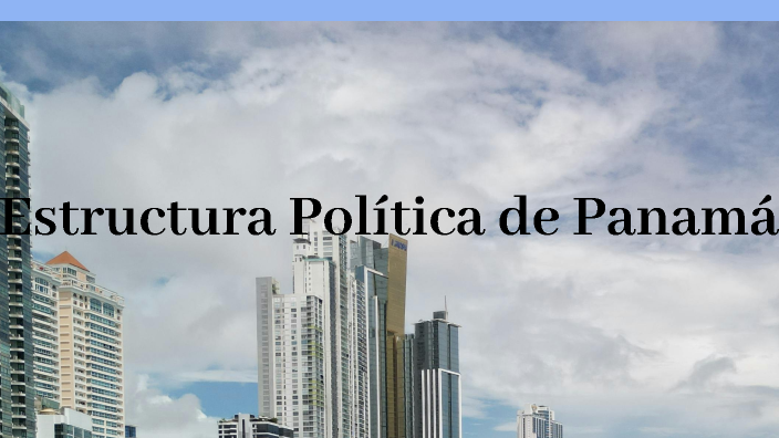 Estructura Política de Panamá by JANS ORTEGA on Prezi