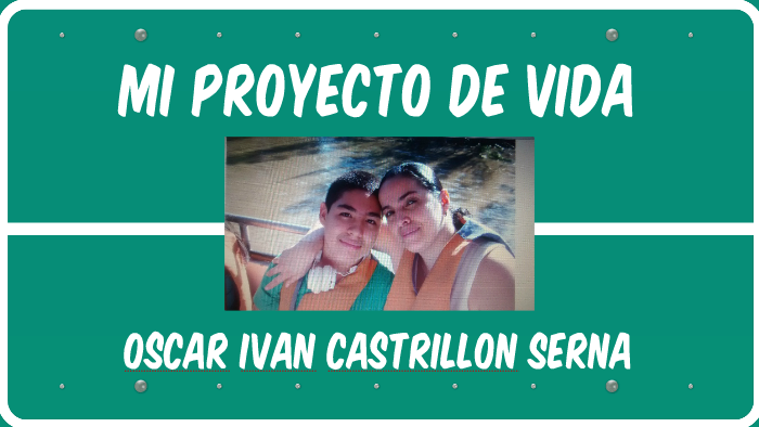 MI PROYECTO DE VIDA by Oscar Ivan Castrillon Serna on Prezi