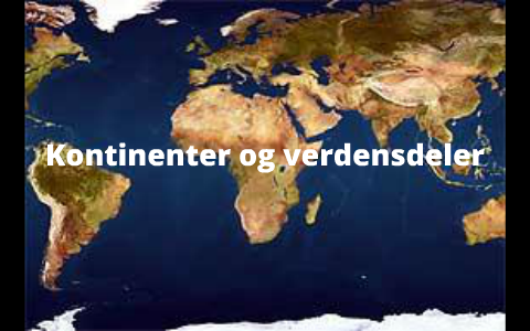 kontinenter og verdensdeler by Sigurd Rafaelsen on Prezi