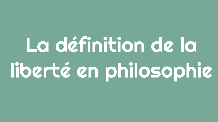 La définition de la liberté en philosophie by Maëlys Pigeonneau on Prezi