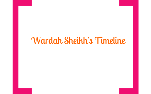 Wardah's Time line by Wardah Sheikh on Prezi