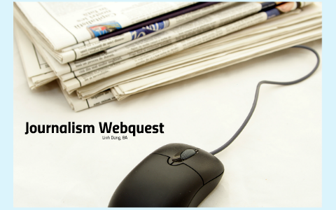 Journalism Webquest by Linny Merbot on Prezi