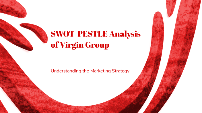 SWOT and PESTLE Analysis of Virgin Group by NURMUKHAMMAD KHUJABOEV on Prezi