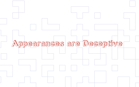 Appearances are Deceptive by m h on Prezi