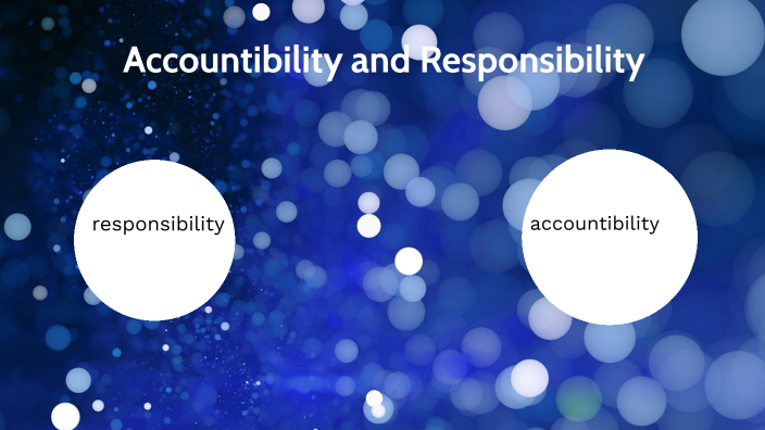 Accountability and responsibility by Lincoln Wolfe on Prezi