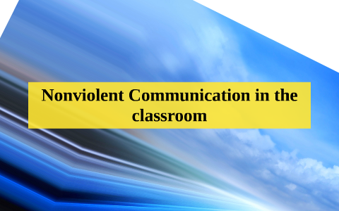 ‍Nonviolent Communication in the classroom by Marisol Rodriguez on Prezi