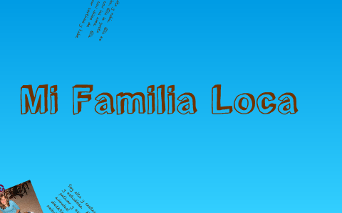 Mi Familia Loca by Grace Neese on Prezi
