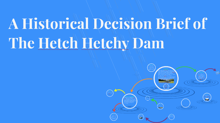 A Historical Decision Brief of The Hetch Hetchy Dam by Brittany ...