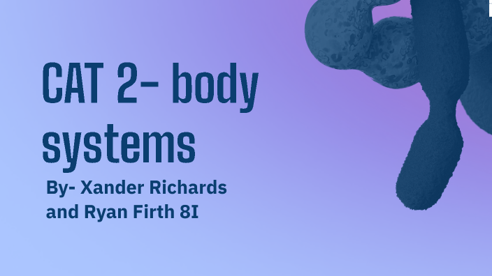 Cat 2- Body systems by Ryan FIRTH on Prezi