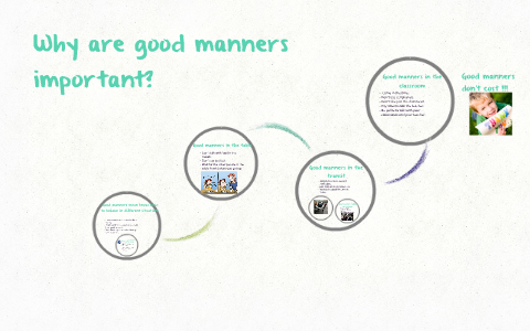 Why are good manners important? by Alanna Barbosa on Prezi