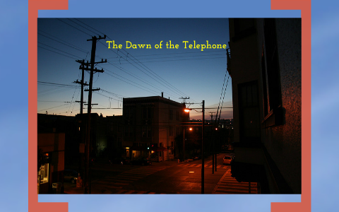 The Dawn of The Telephone by Alex Perricone on Prezi