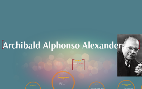 Archibald Alphonso Alexander by lagaria mccrae on Prezi