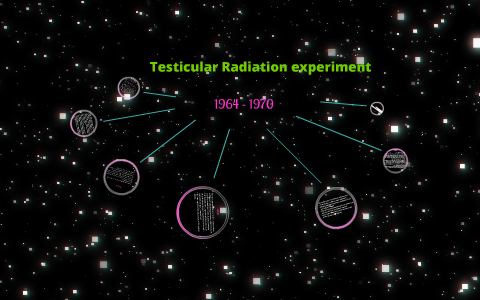 Testicular radiation experiment by eric lasser on Prezi