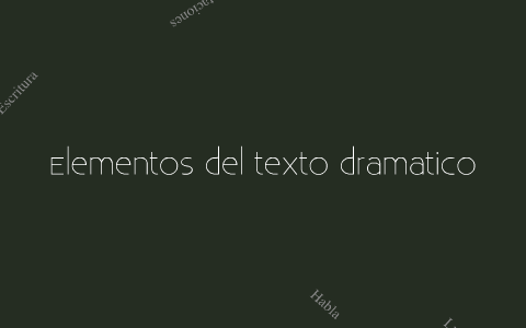 Elementos del texto dramatico by Laura Rojas on Prezi