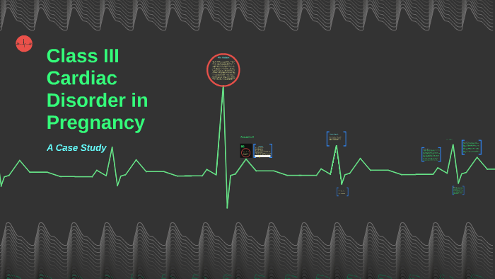 Class III Cardiac Disorder in Pregnancy by Elizabeth Shouse on Prezi