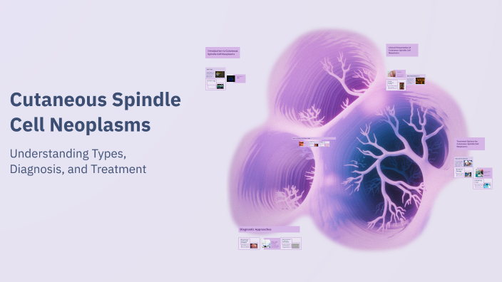 Cutaneous Spindle Cell Neoplasms by FS Al Mubarak on Prezi