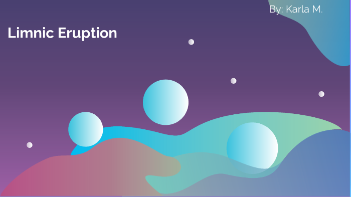 Limnic Eruption Presentation by Karla Medina on Prezi