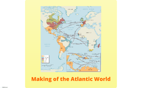 Making of the Atlantic World by Nathan Chio on Prezi